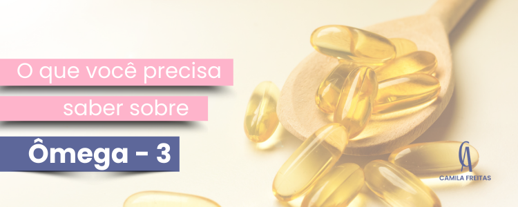 O que você precisa saber sobre ÔMEGA-3? – Camila Freitas – Nutricionista